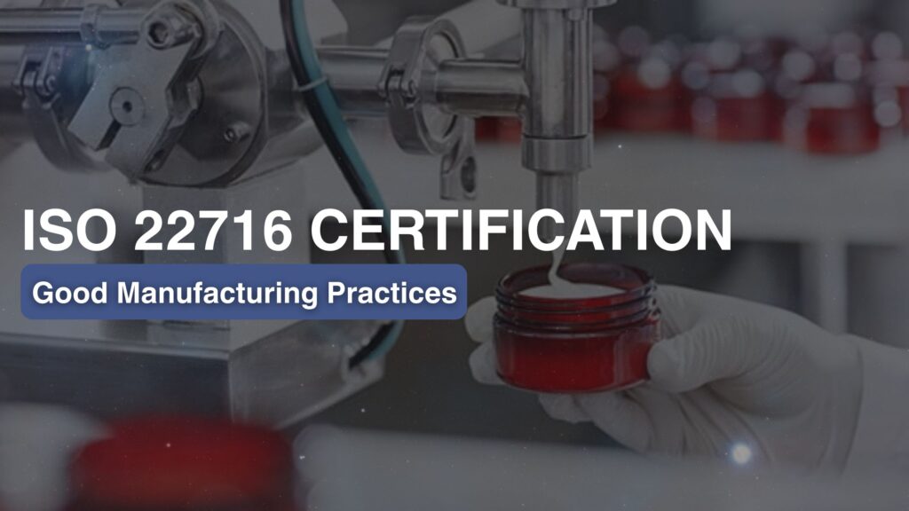 ISO 22716 Certification – Cosmetic GMP Compliance